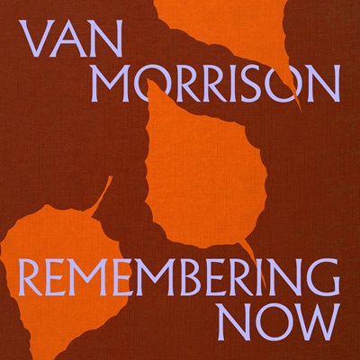 Van Morrison – Remember Now: album review by Tim Cumming